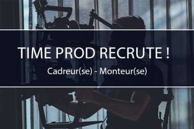 TIME PROD RECRUTE UN(E) CADREUR(SE)/MONTEUR(SE)! (OFFRE POURVUE)